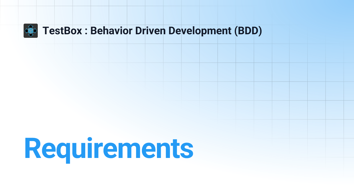 Requirements | TestBox : Behavior Driven Development (BDD)