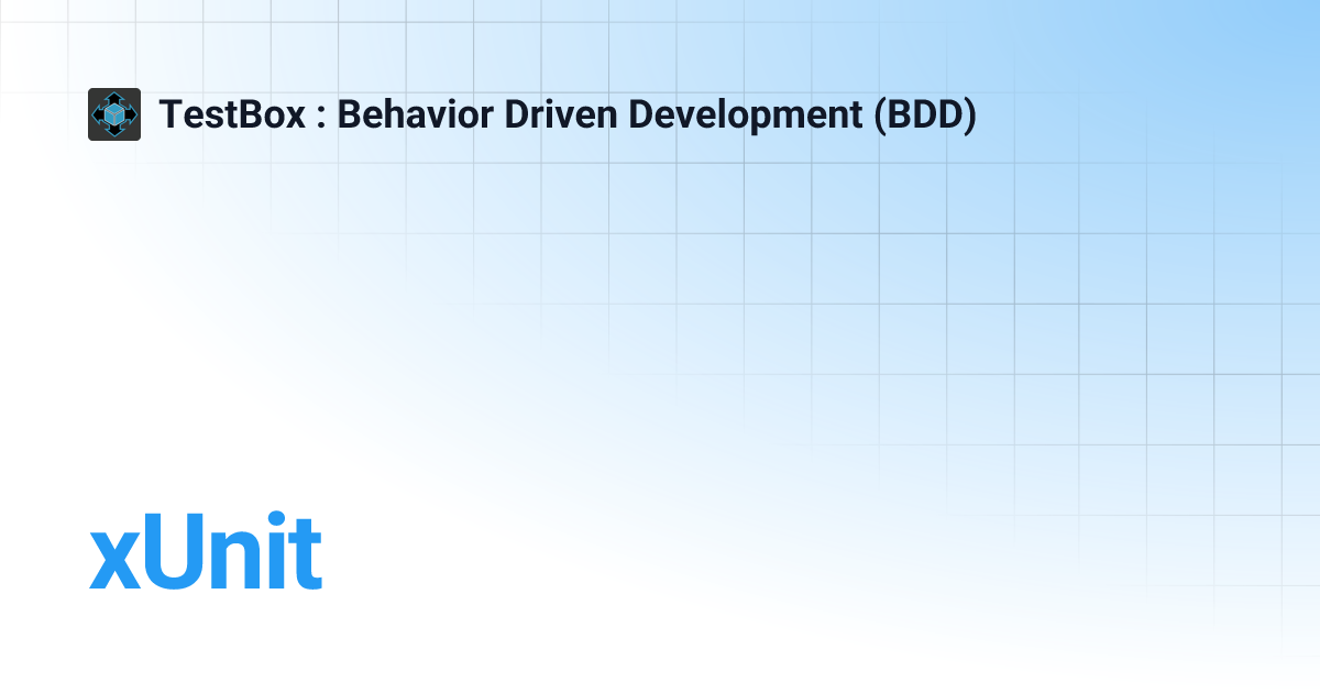 xUnit | v4.x | TestBox : Behavior Driven Development (BDD)