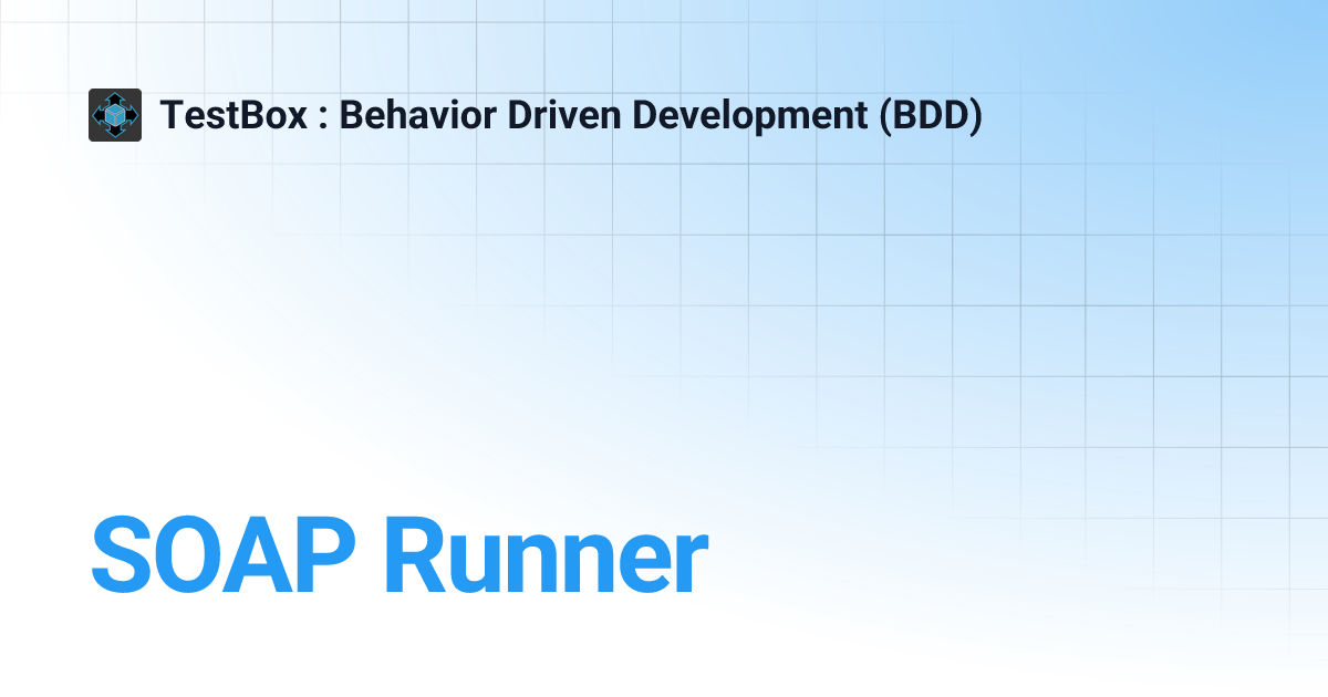 SOAP Runner | TestBox : Behavior Driven Development (BDD)