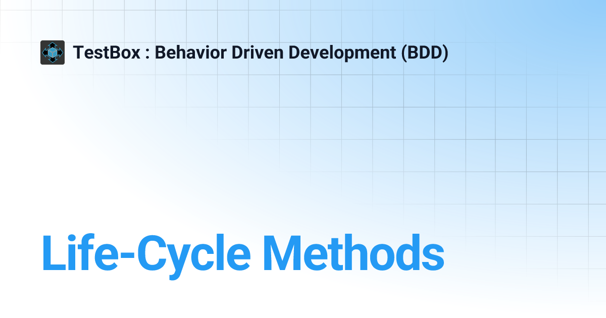 Life-Cycle Methods | TestBox : Behavior Driven Development (BDD)