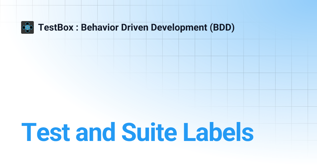Test and Suite Labels | TestBox : Behavior Driven Development (BDD)
