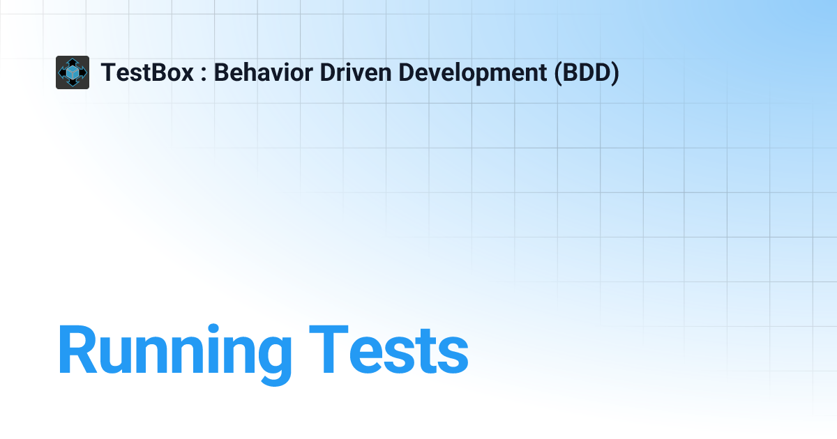 Running Tests | TestBox : Behavior Driven Development (BDD)