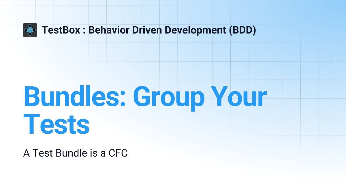 Bundles: Group Your Tests | TestBox : Behavior Driven Development (BDD)