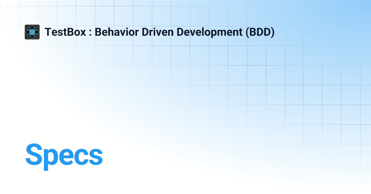 Specs | TestBox : Behavior Driven Development (BDD)
