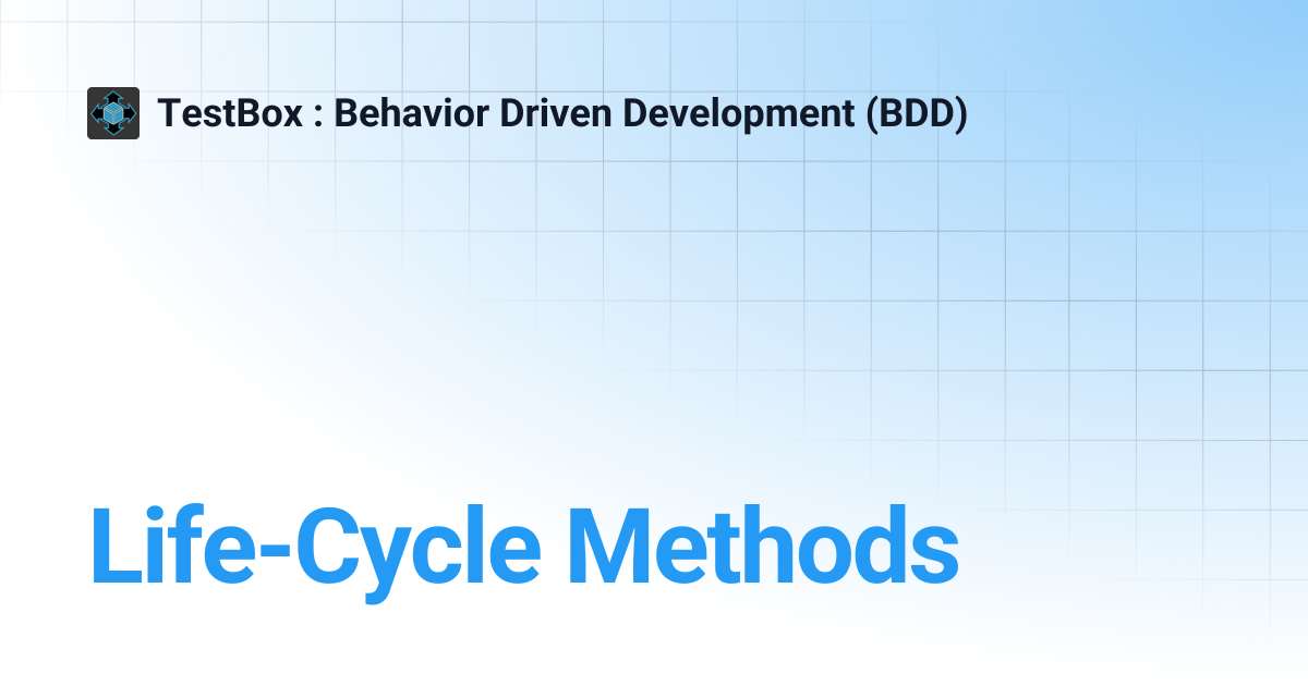 Life Cycle Methods Testbox Behavior Driven Development Bdd 7031