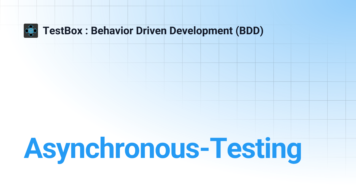 Asynchronous-Testing | TestBox : Behavior Driven Development (BDD)