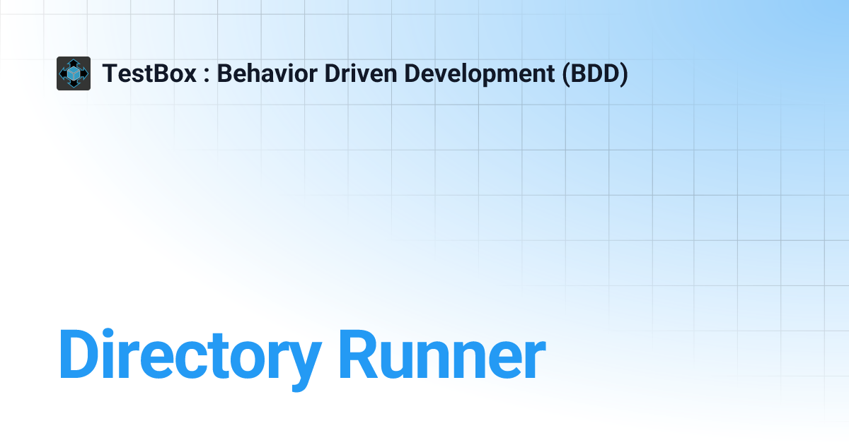 Directory Runner | TestBox : Behavior Driven Development (BDD)