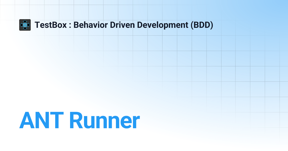 ANT Runner | TestBox : Behavior Driven Development (BDD)