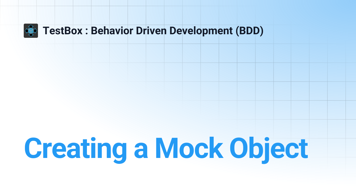 Creating a Mock Object | TestBox : Behavior Driven Development (BDD)