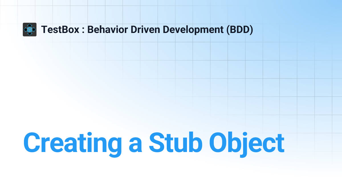 Creating a Stub Object | TestBox : Behavior Driven Development (BDD)